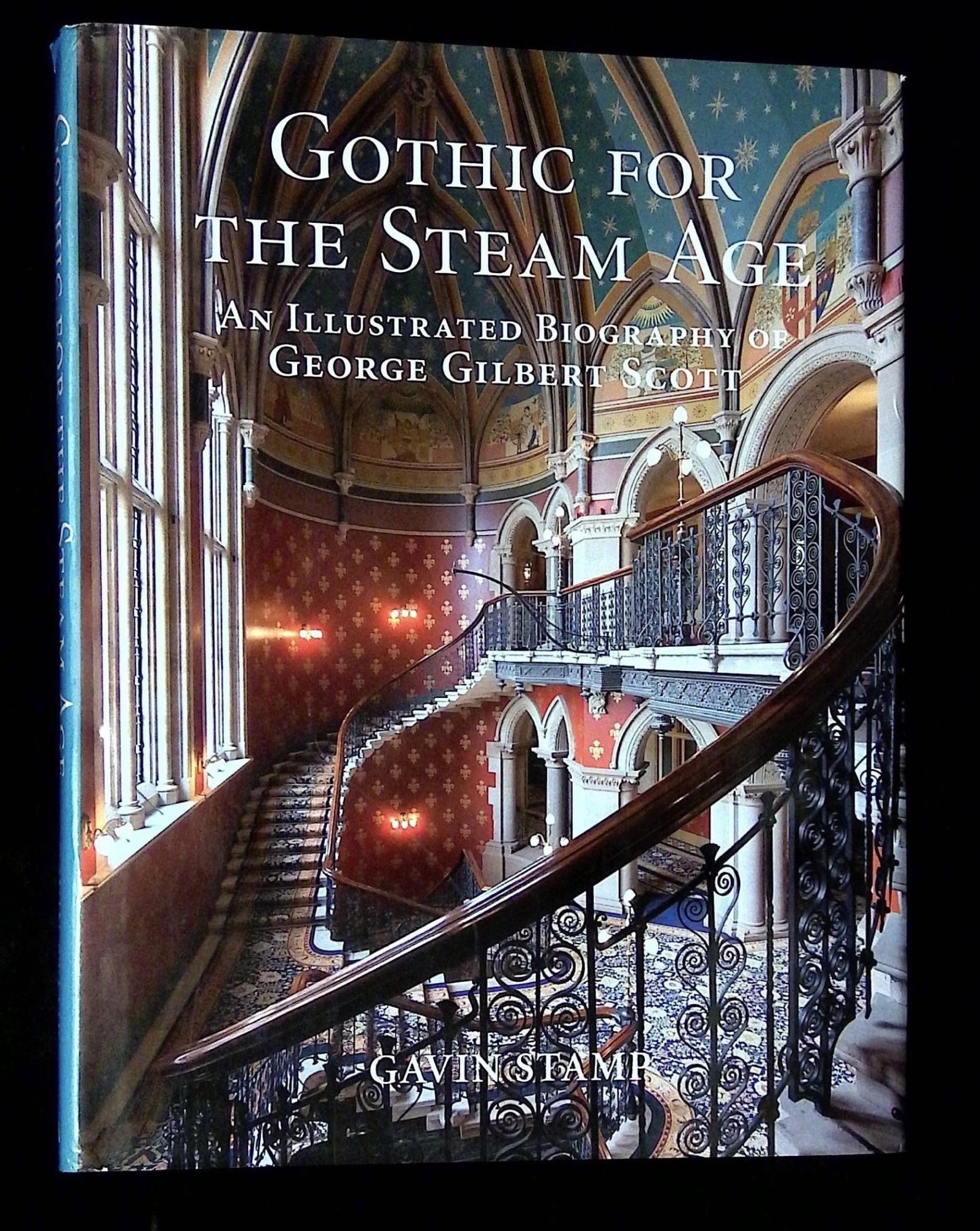 Gothic for the Steam Age: An Illustrated Biography of George Gilbert ...